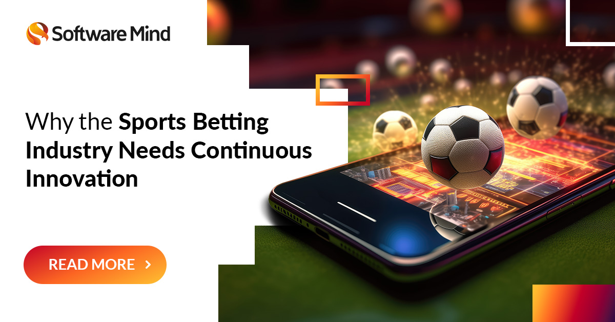 Why the Sports Betting Industry Needs Continuous Innovation - Software Mind